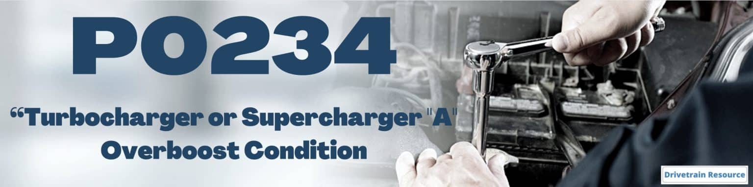 P0234 OBDII Code: Causes + How to Fix | Drivetrain Resource