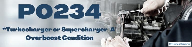 P0234 OBDII Code: Causes + How to Fix | Drivetrain Resource
