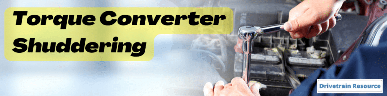 Chevy Traverse Torque Converter Shuddering Causes | Drivetrain Resource
